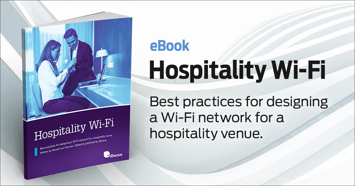 eBook: Wi-Fi Challenges and Best Practices in Hospitality - iBwave eBook: Wi-Fi Challenges and Best Practices in Hospitality - iBwave
